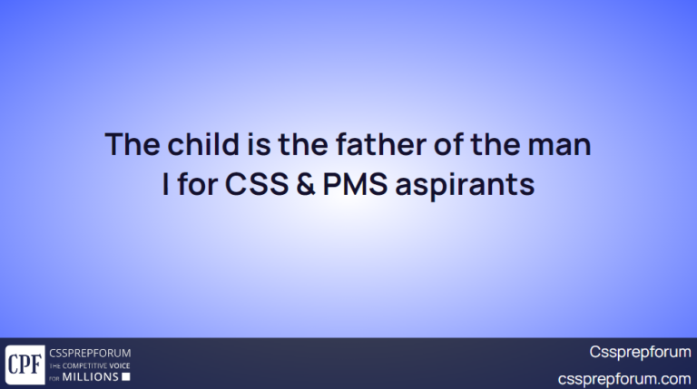 The child is the father of the man | for CSS & PMS Aspirants